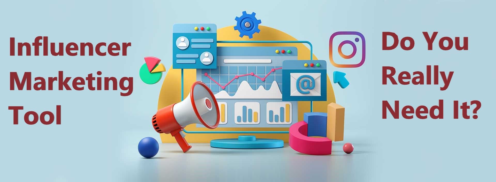 Does Your Brand Really Need a Powerful Influencer Marketing Tool to ...